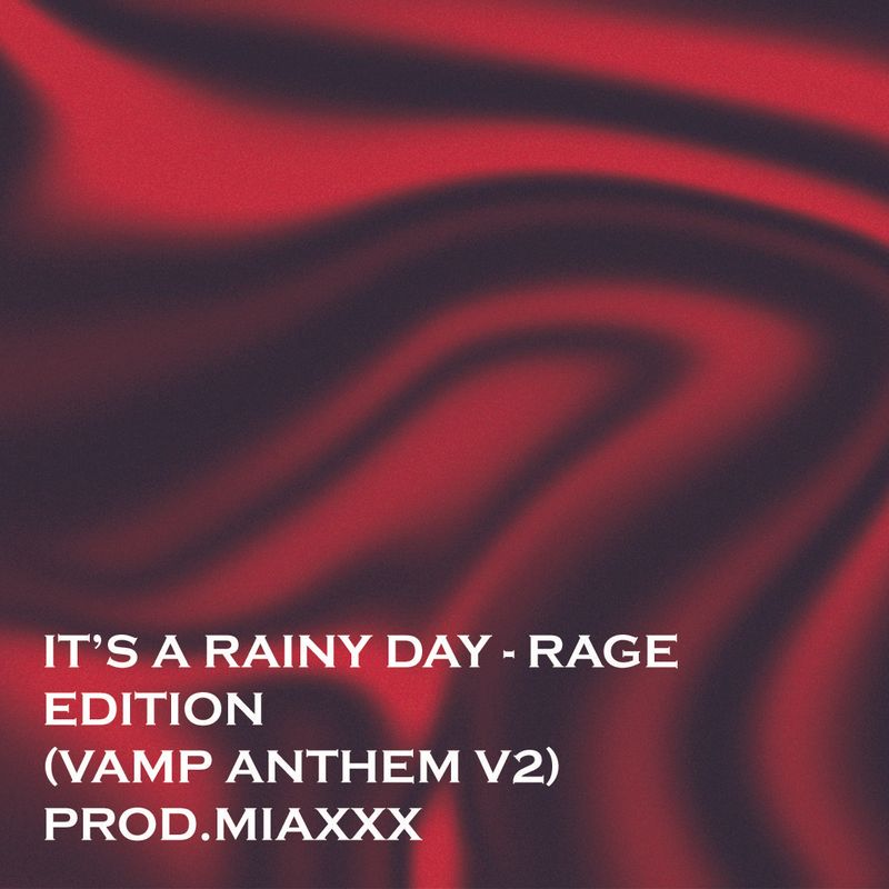 It's a rainy day - rage edition (vamp anthem v2) prod.miaxxx by miaxxx